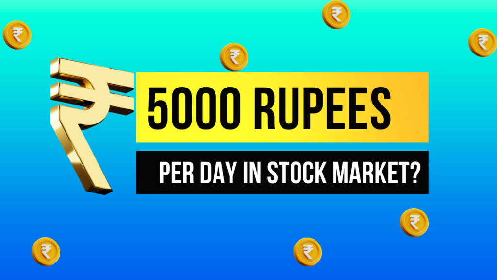 How to make 5000 rupees per day in stock market?