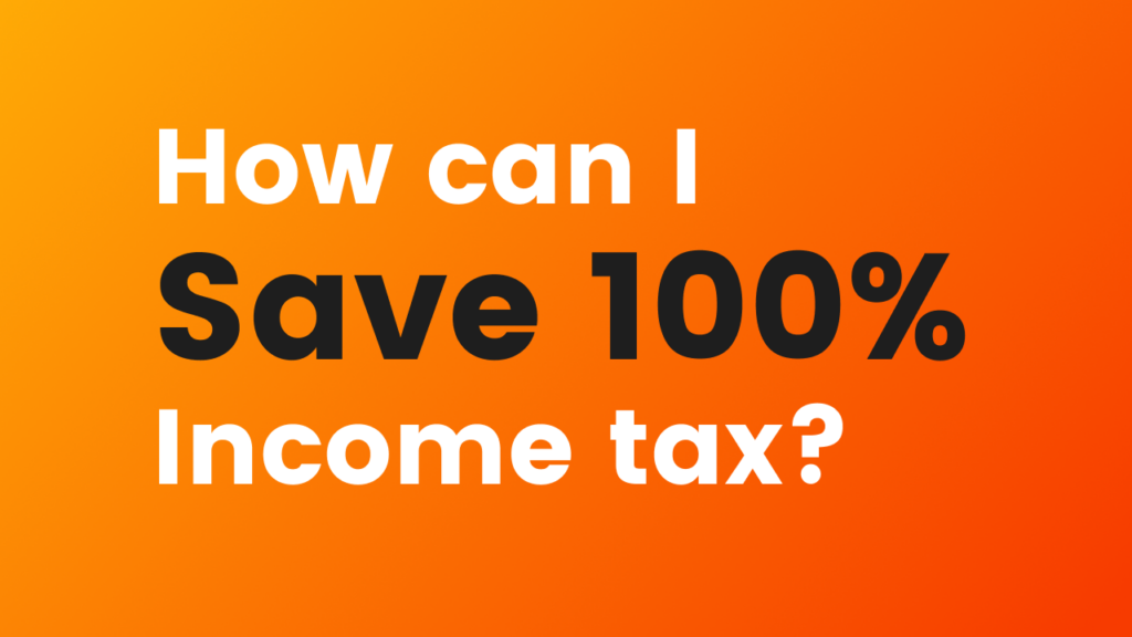How can I save 100% income tax?